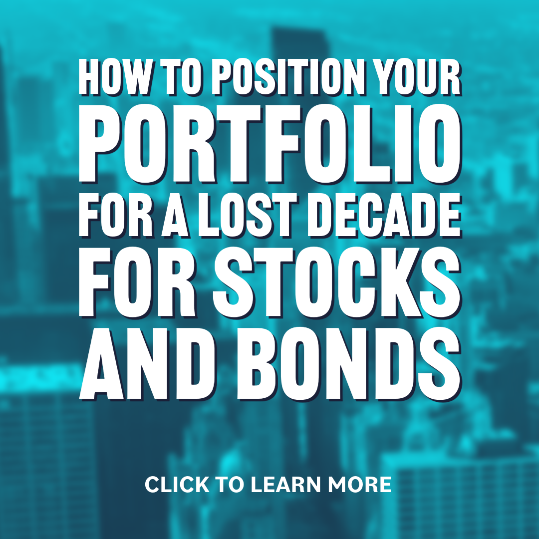 How to Position Your Portfolio for A Lost Decade for Stocks and Bonds ...
